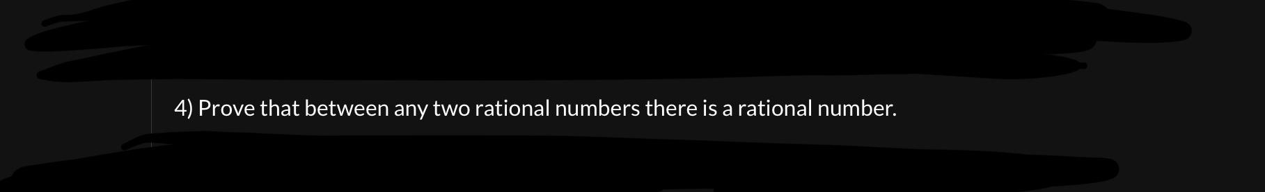 Solved 4) Prove that between any two rational numbers there | Chegg.com