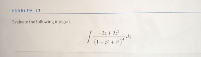 Solved PROBLEM 12 Evaluate the following integral. -2z 322 | Chegg.com