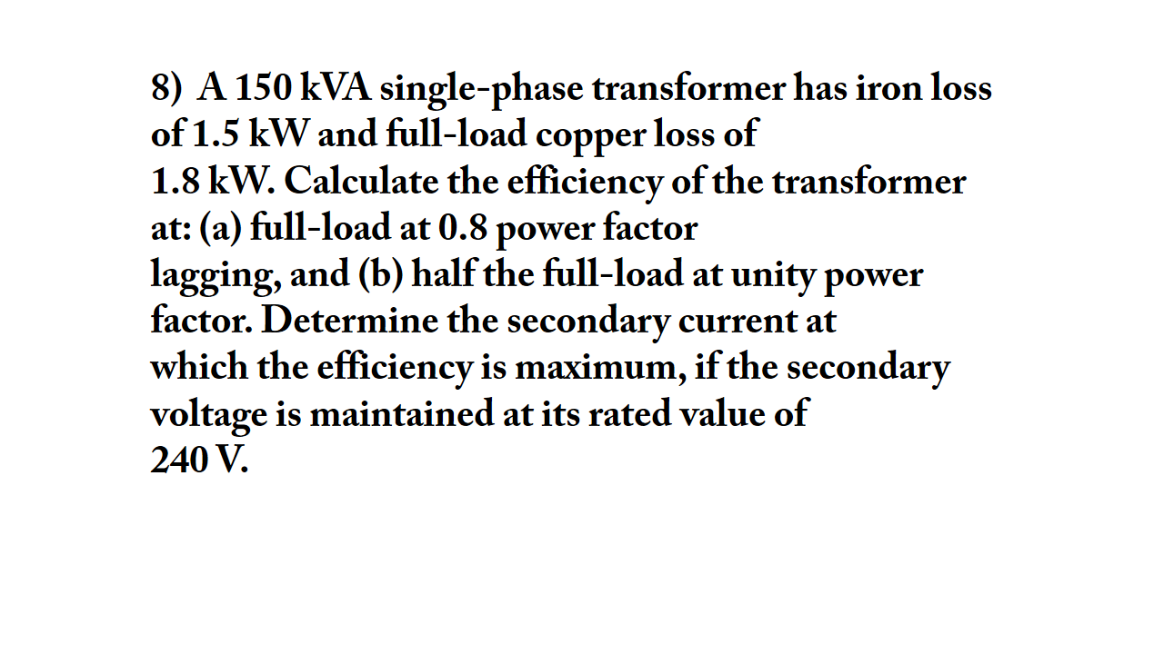 Solved 8) A 150 kVA single-phase transformer has iron loss | Chegg.com