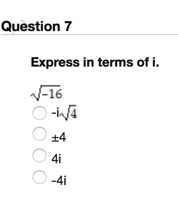 Solved Question 7 Express in terms of i. -16 -1 ±4 4i 4i | Chegg.com
