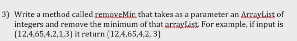 Solved 3) Write a method called removeMin that takes as a | Chegg.com