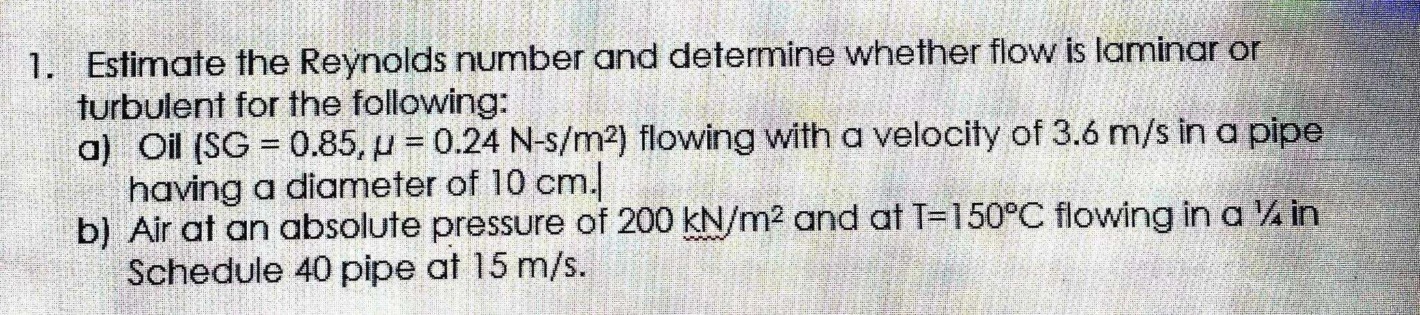 Solved 1. Estimate the Reynolds number and determine whether | Chegg.com