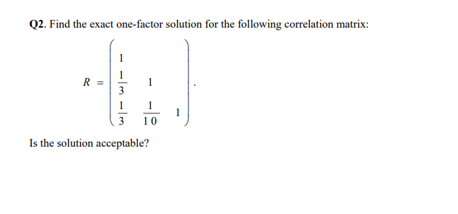 Solved Q2. Find the exact one-factor solution for the | Chegg.com