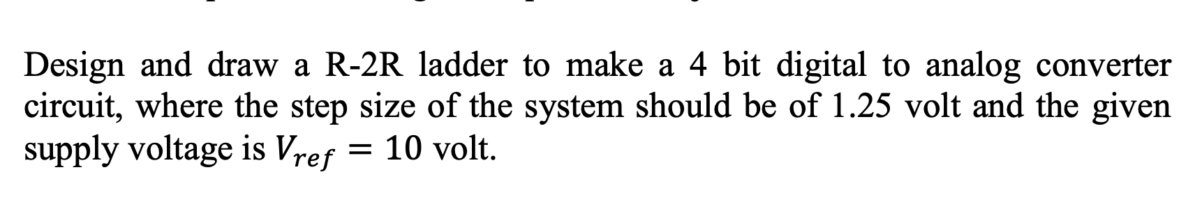 Solved Design and draw a R-2R ladder to make a 4 bit digital | Chegg.com