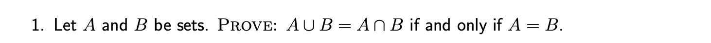 Solved 1. Let A and B be sets. PROVE: AUB= An B if and only | Chegg.com