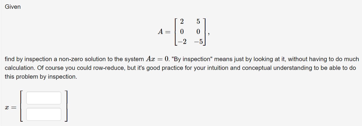 Solved GivenA=[2500-2-5],find by inspection a non-zero | Chegg.com