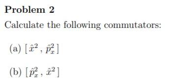 Solved Problem 2 Calculate the following commutators: (a) | Chegg.com