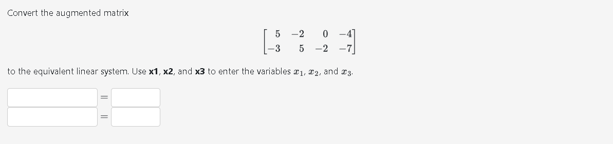 Solved Convert the augmented matrix [5−3−250−2−4−7] to the | Chegg.com