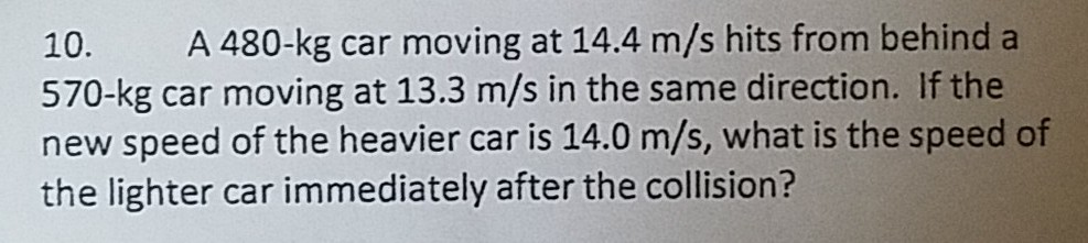 Solved 10. A 480-kg car moving at 14.4 m/s hits from behind | Chegg.com