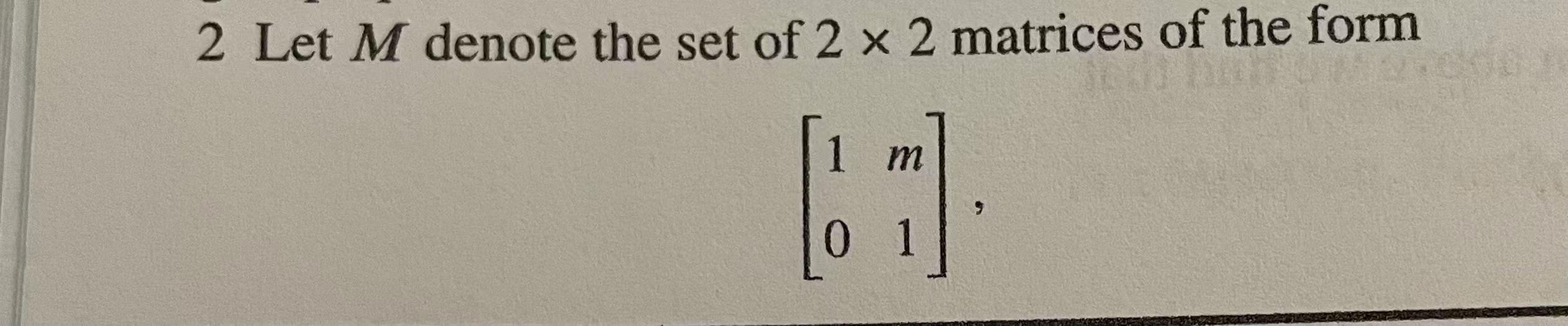 Solved 2 Let M denote the set of 2 x 2 matrices of the form | Chegg.com