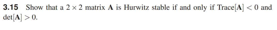Solved 3.15 Show that a 2×2 matrix A is Hurwitz stable if | Chegg.com