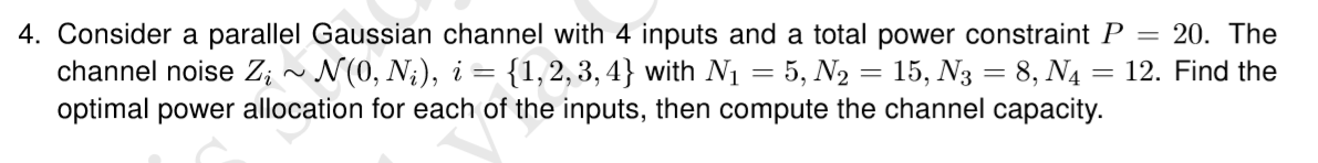 4. Consider a parallel Gaussian channel with 4 inputs | Chegg.com