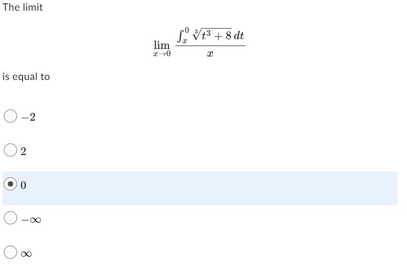 Solved The limit limx→0x∫x03t3+8dt is equal to −2 2 0 −∞ | Chegg.com