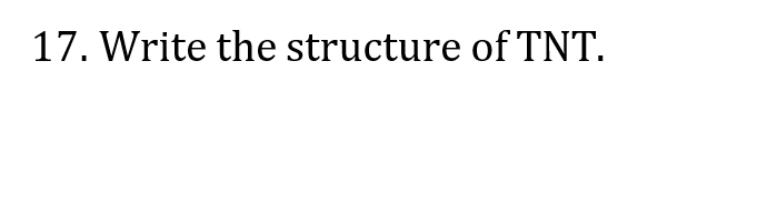 Solved 17. Write the structure of TNT. | Chegg.com