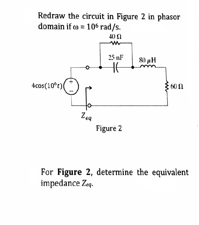 Solved Redraw the circuit in Figure 2 in phasor domain if w | Chegg.com