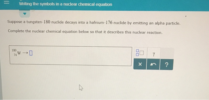 Solved -writing the symbols in a nuclear chemical equation | Chegg.com