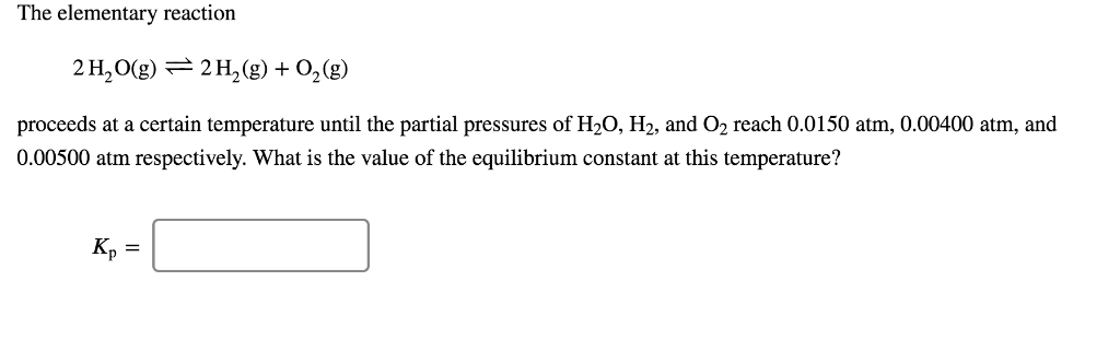 Solved The elementary reaction 2H20(g) 2 H2 (g) + O2 (g) | Chegg.com
