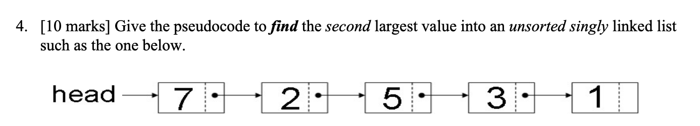 Solved 4. [10 marks] Give the pseudocode to find the second | Chegg.com