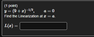 Solved (1 point) y=(9+x)−1/2,a=0 Find the Linearization at | Chegg.com