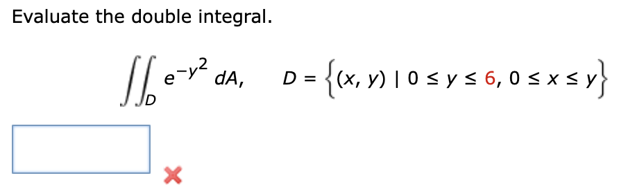 Solved Evaluate the double integral. D e−y2 dA, D = (x, y) | | Chegg.com