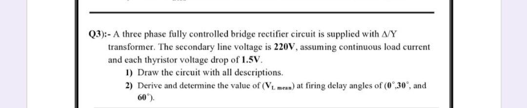 Solved Q3):- A three phase fully controlled bridge rectifier | Chegg.com