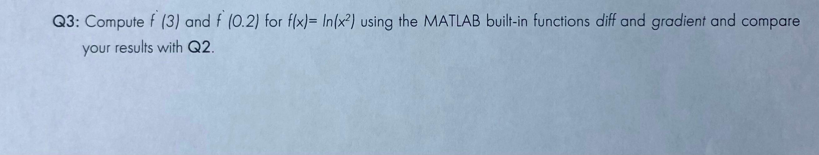 Solved Q3: Compute f(3) and f′(0.2) for f(x)=ln(x2) using | Chegg.com