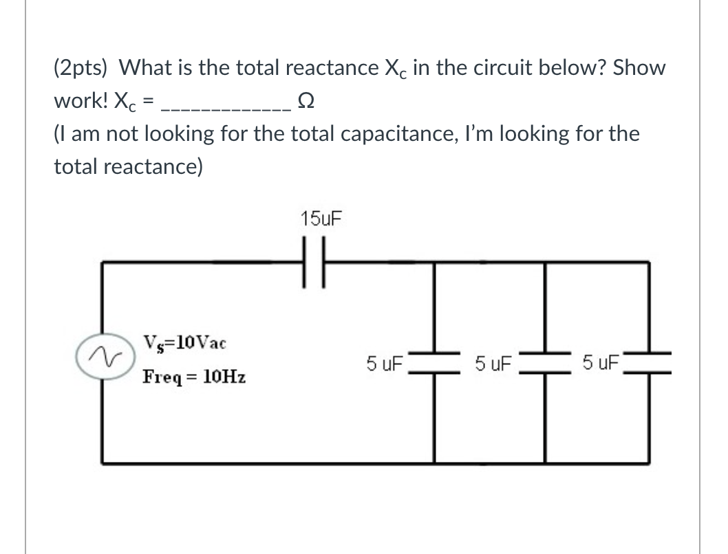 Solved (2pts) What is the total reactance Xc in the circuit | Chegg.com