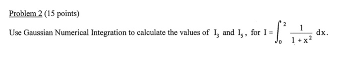 Solved Problem 2 (15 points) l=/-dx. 0 1+X Use Gaussian | Chegg.com