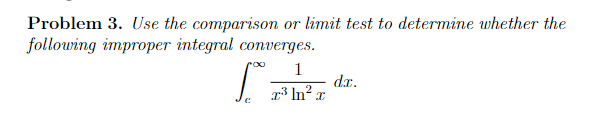 Solved Problem 3. Use the comparison or limit test to | Chegg.com