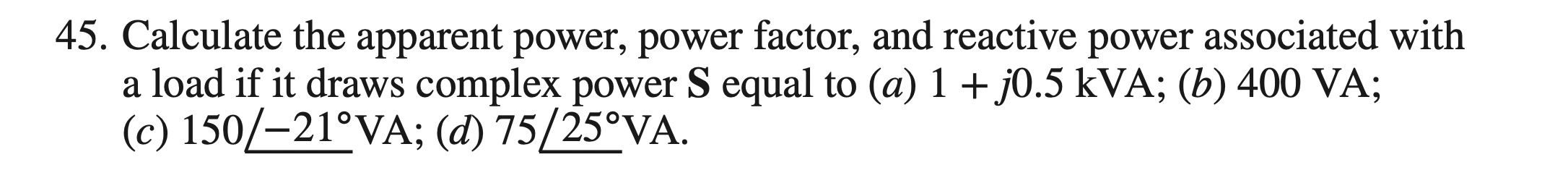 Solved 45. Calculate the apparent power, power factor, and | Chegg.com