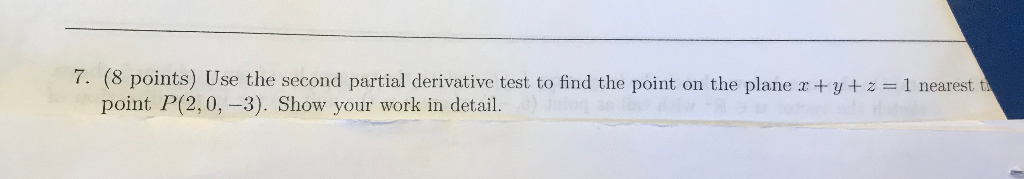 Solved 7. (8 points) Use the second partial derivative test | Chegg.com