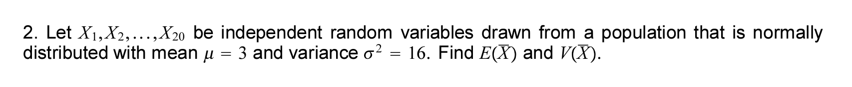Solved 2. Let X1,X2,…,X20 be independent random variables | Chegg.com