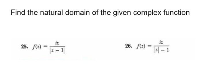Solved Find the natural domain of the given complex function | Chegg.com