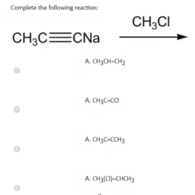 Solved Complete the following reaction: CH3CI CH3C=CNa A. | Chegg.com