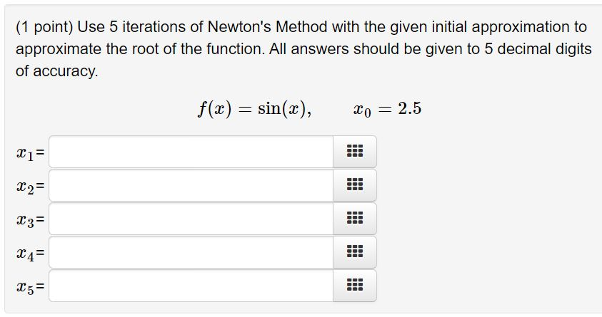 Solved (1 point) Use 5 iterations of Newton's Method with | Chegg.com