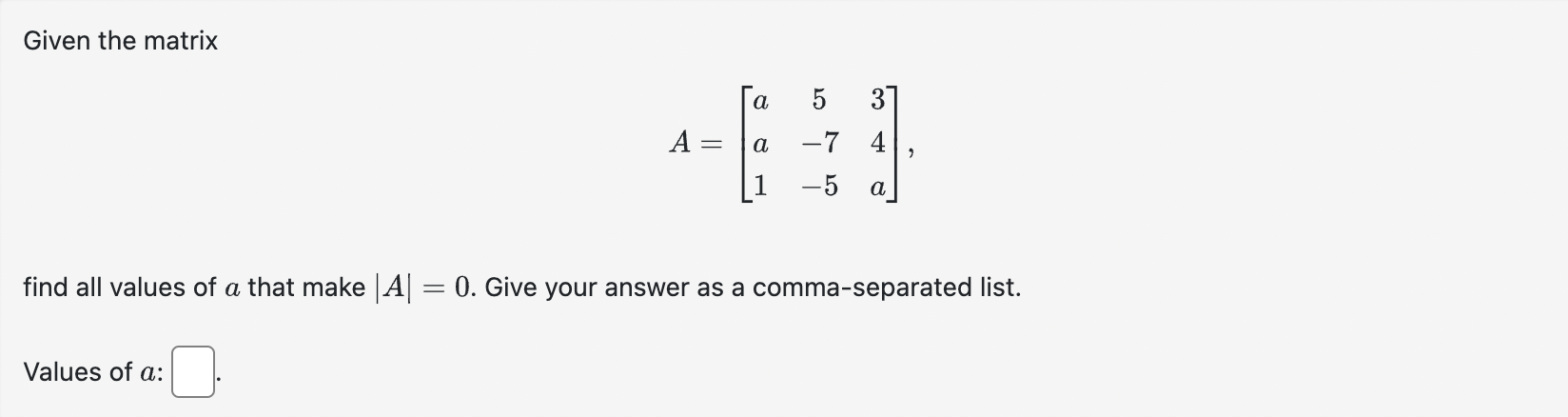 Solved Given the matrix A=⎣⎡aa15−7−534a⎦⎤ find all values of | Chegg.com