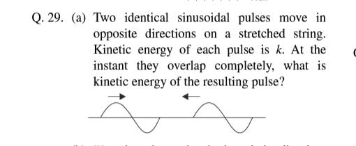 Solved Q. 29. (a) Two identical sinusoidal pulses move in | Chegg.com