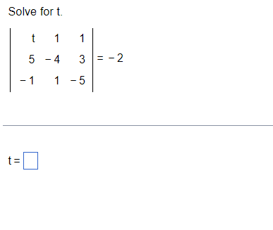 Solved Solve for t ∣∣t5−11−4113−5∣∣=−2 | Chegg.com