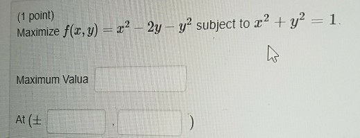 Solved (1 point) Maximize f(x,y-x2-2y-y2 subject to x2 + | Chegg.com