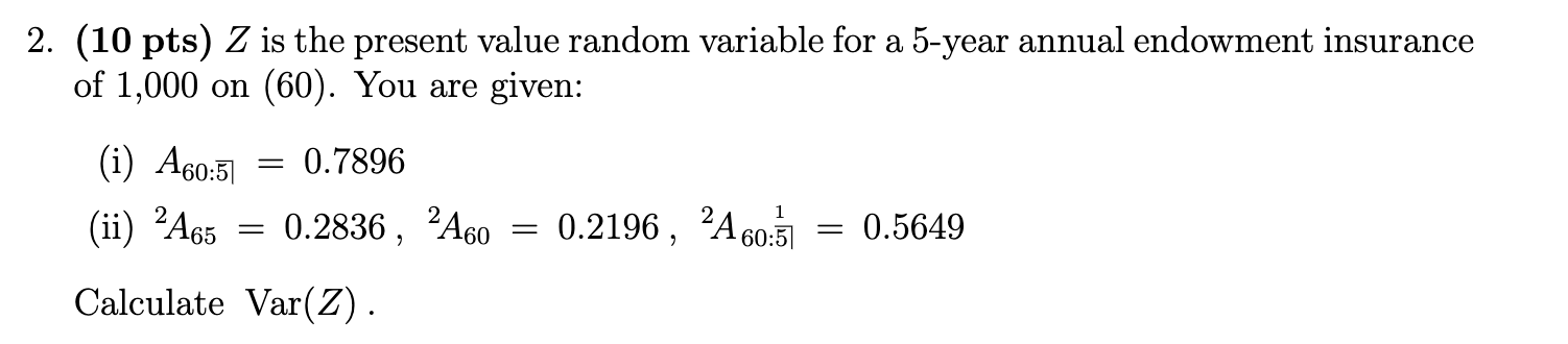 Solved 2. (10 pts) Z is the present value random variable | Chegg.com