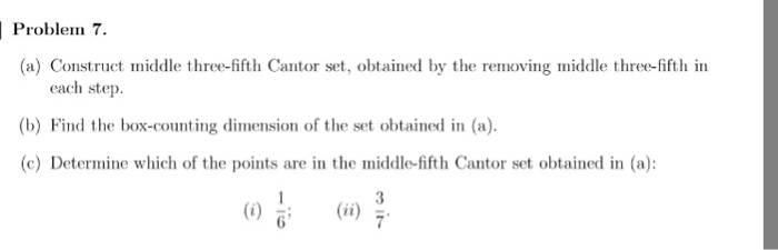 Solved Problen 7. middle three-ith Cantor wet (a) Construct | Chegg.com