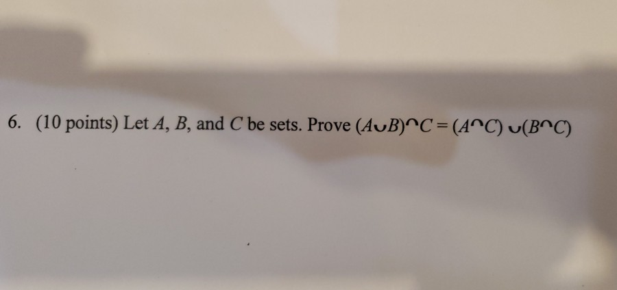 Solved 6. (10 points) Let A, B, and C be sets. Prove (AUB)^C | Chegg.com