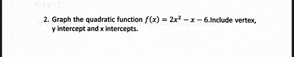 Solved 2. Graph the quadratic function f(x)=2x2−x−6. Include | Chegg.com