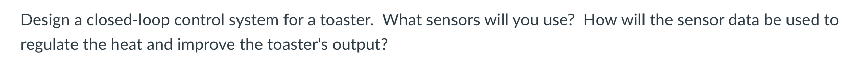 Solved Design a closed-loop control system for a toaster. | Chegg.com
