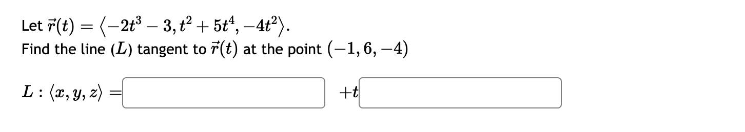 Solved Let vec(r)(t)=(:-2t3-3,t2+5t4,-4t2:).Find the line | Chegg.com