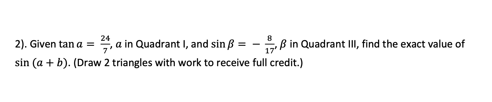 Solved 2). Given tana=724,a in Quadrant I, and sinβ=−178,β | Chegg.com