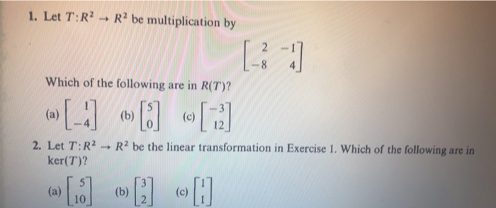 Solved 1. Let T:R2 R2 be multiplication by -8 4 Which of the | Chegg.com