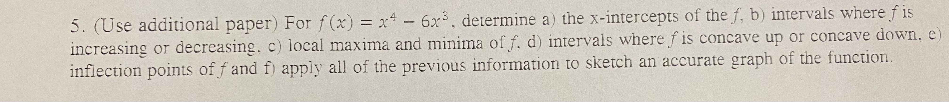Solved 5. (Use additional paper) For f(x)=x4−6x3, determine | Chegg.com