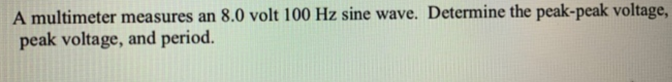 Solved A multimeter measures an 8.0 volt 100 Hz sine wave. | Chegg.com