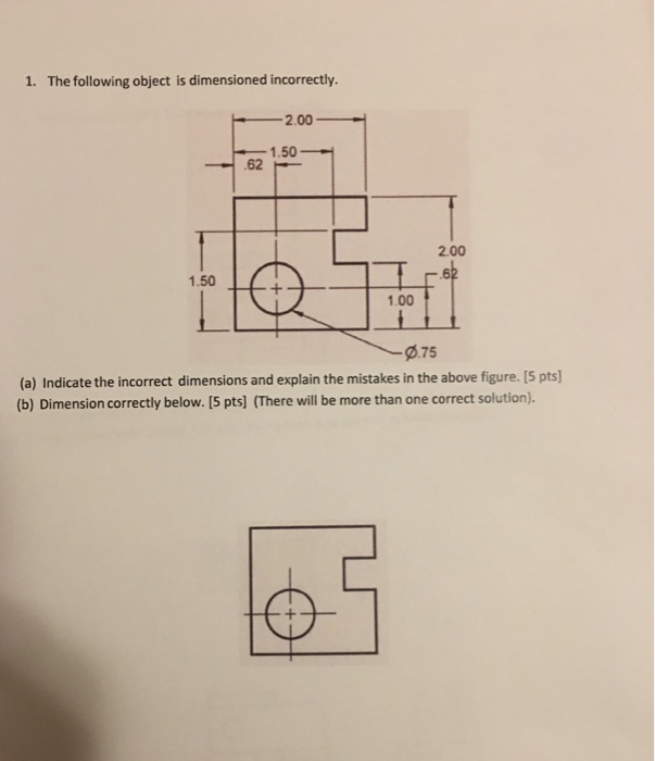 Solved 1. The following object is dimensioned incorrectly. | Chegg.com
